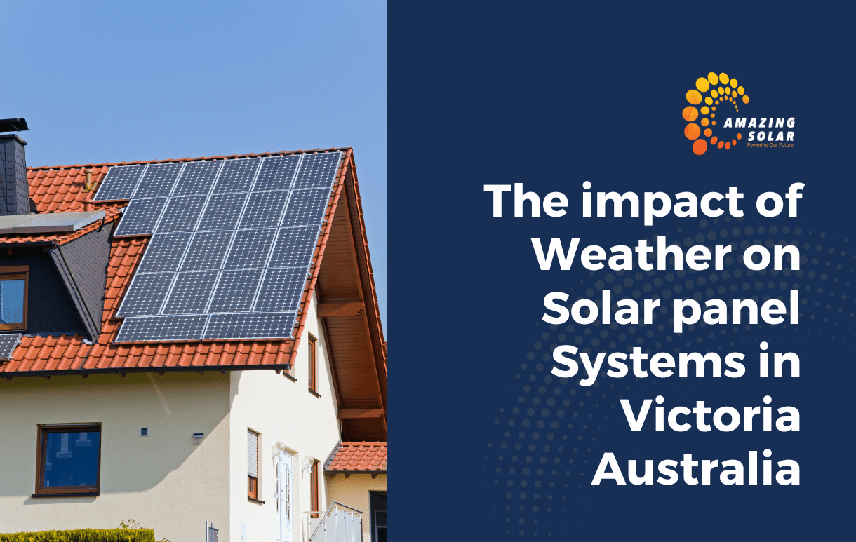 The impact of weather on solar panel systems in Victoria, Australia