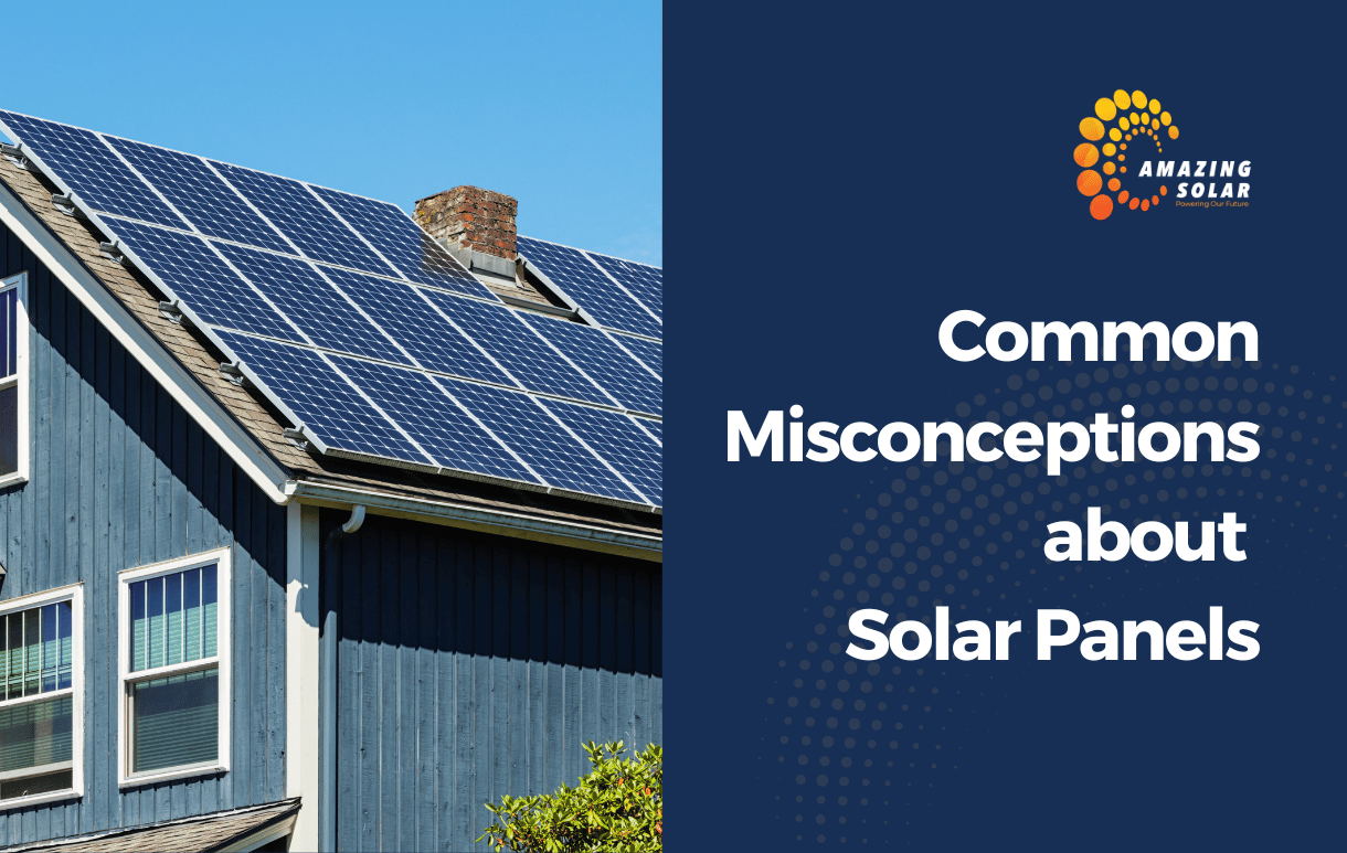Common Misconceptions about Solar Panels - Amazing Solar