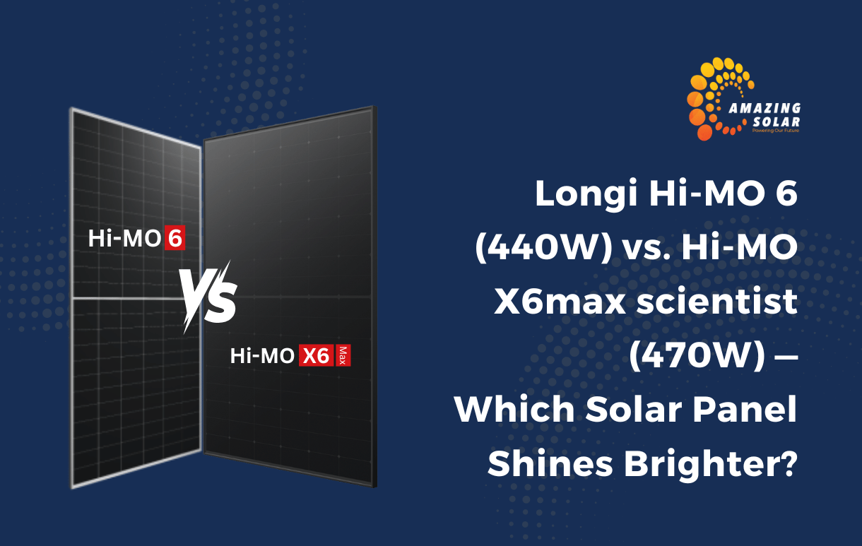 Hi-MO 6 vs Hi-MO X6max: Longi Solar Panel Comparison