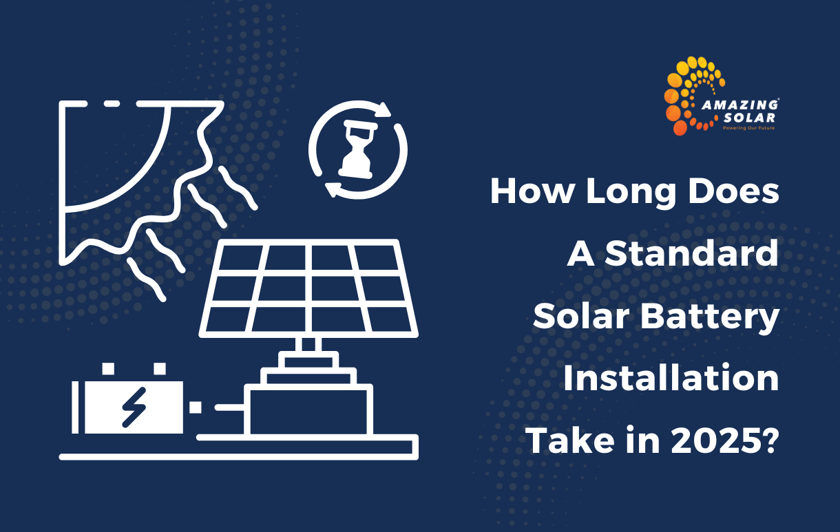How Long Does a Standard solar battery installation time 2025?
